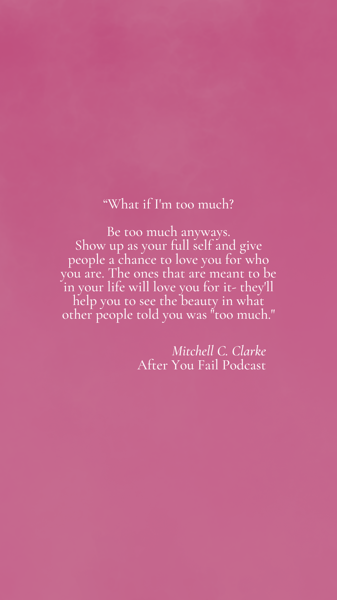 A Pep-Talk for When You're Feeling Like You're Too Much